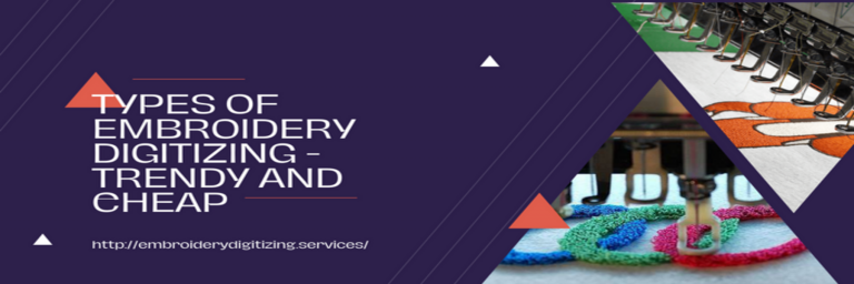 Types of Embroidery Digitizing - Trendy & Cheap